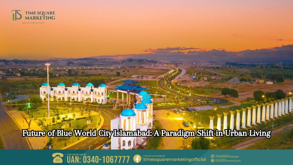 Future of Blue World City Islamabad: A Paradigm Shift in Urban Living