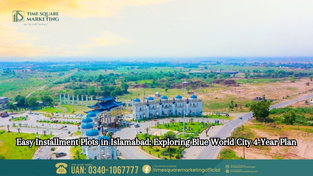 Easy Installment Plots in Islamabad: Exploring Blue World City 4-Year Plan