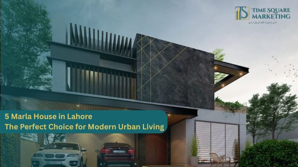 5 Marla House in Lahore – The Perfect Choice for Modern Urban Living